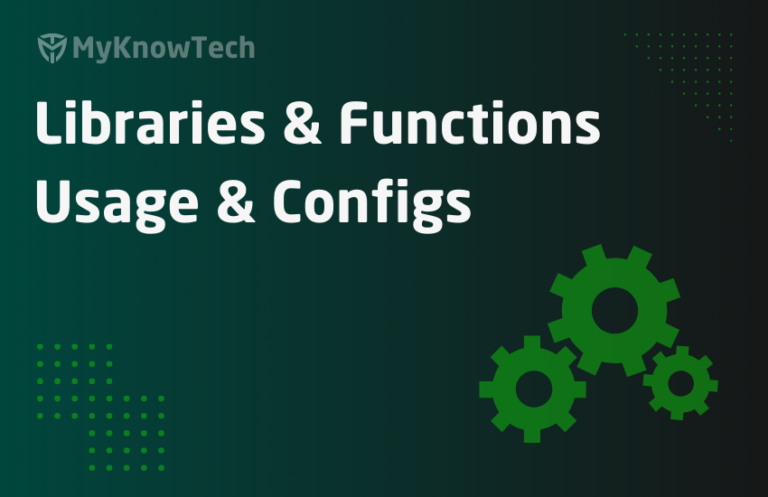 Libraries and Functions - Usage and Configurations - MyKnowTech
